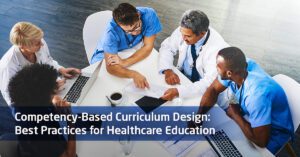 Competency-Based Curriculum Design: Best Practices for Healthcare ...